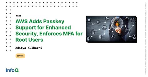 Aws Adds Passkey Support For Enhanced Security Enforces Mfa For Root Users Infoq