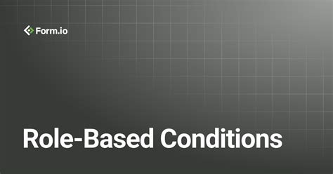 Role Based Conditions Form Io Documentation
