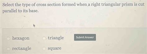 select the type of cross section formed when a right triangular prism