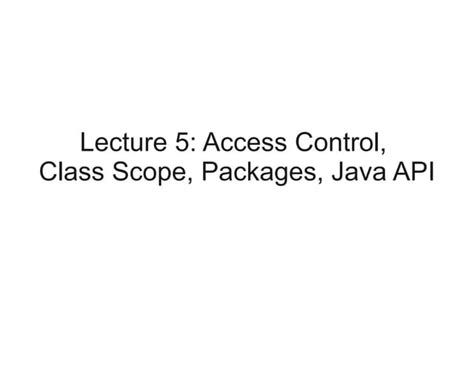 Lecture 5 Access Control Class Scope Packages Java Apipdf