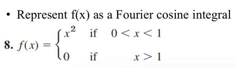 Solved 2 Represent F X As A Fourier Cosine Integral F If