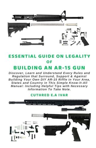 ESSENTIAL GUIDE ON LEGALITY OF BUILDING AN AR GUN Discover Learn And Understand Every Rules