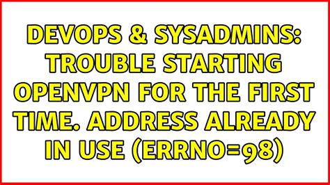 Devops And Sysadmins Trouble Starting Openvpn For The First Time Address Already In Use Errno