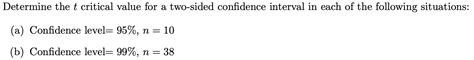 Solved Determine The T Critical Value For A Two Sided Chegg Com