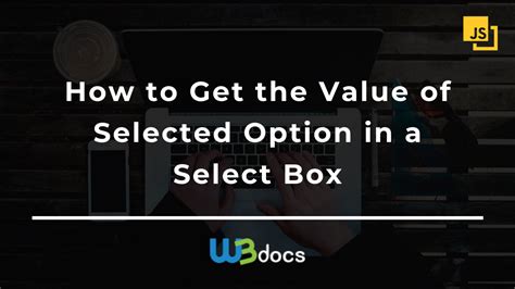 how to get the value of selected option in a select box