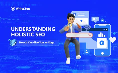 Writerzen Understanding Holistic Seo How It Can Give You An Edge