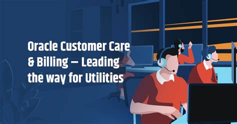 Oracle Customer Care And Billing Leading The Way For Utilities