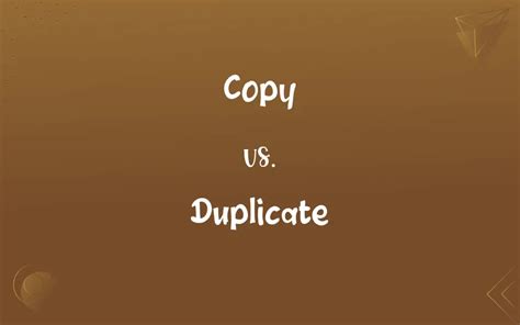 Copy Vs Duplicate Whats The Difference