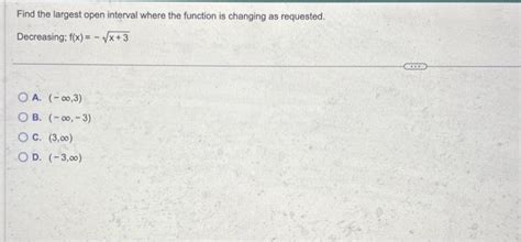 Solved Find The Largest Open Interval Where The Function Is Chegg