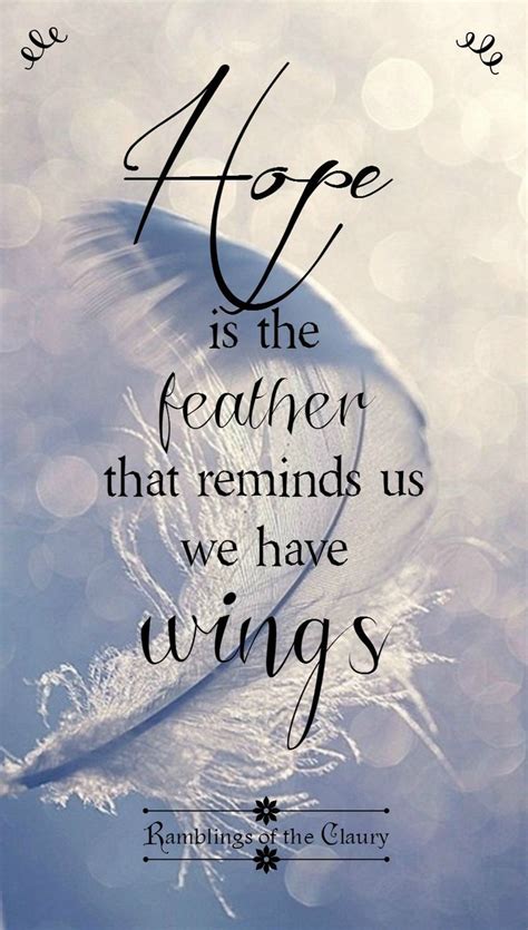 Hope Is The Feather That Reminds Us We Have Wings On Wings Of Hope