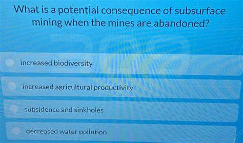 Solved What Is A Potential Consequence Of Subsurface Mining When The