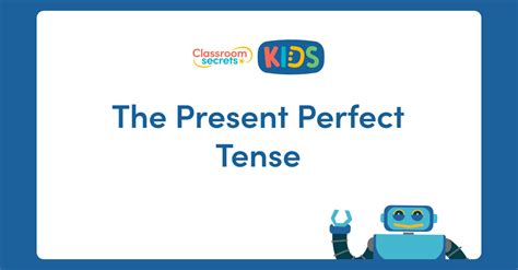 Year 3 Recognising And Using Present Perfect Form In Sentences Lesson Classroom Secrets