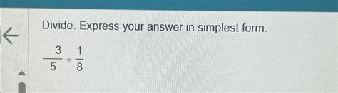Solved Divide Express Your Answer In Simplest Form 3518 Chegg Com