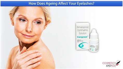 How Does Ageing Affect Your Eyelashes Cosmetics And You Acne Treatment Careprost Eyelashes