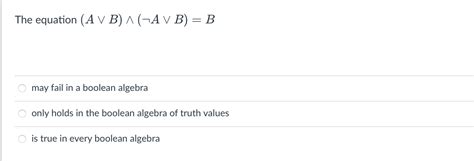 Solved Equation AB AB B May Fail In A Boolean Algebra Chegg Com
