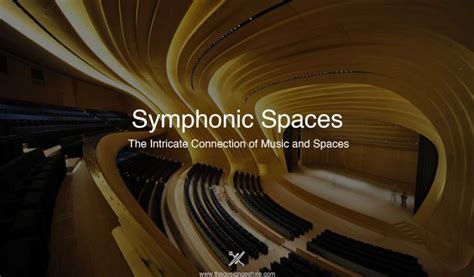 Symphonic Spaces The Intricate Connection Of Music And Architectural