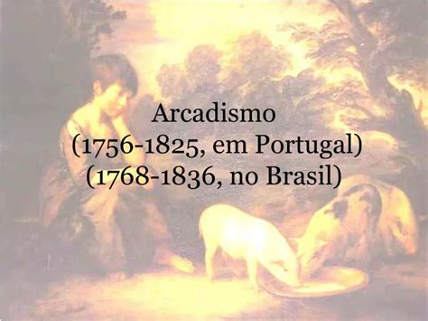Ppt Arcadismo 1756 1825 Em Portugal 1768 1836 No Brasil