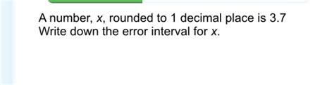 A Number X Rounded To 1 Decimal Place Is 3 7 Write Down The Error Interval For X