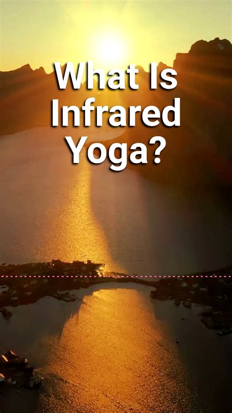 Discover The Transformative Power Of Infrared Hot Yoga For Your Mind Body And Soul Dive Into