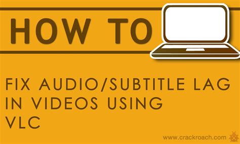 How To Fix Audiosubtitle Lag In Videos Using Vlc ~ Crackroach