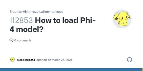 How To Load Phi 4 Model · Issue 2853 · Eleutherailm Evaluation Harness · Github