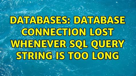 Databases Database Connection Lost Whenever Sql Query String Is Too Long Youtube