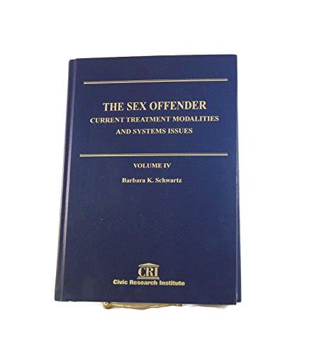 The Sex Offender Vol 4 Current Treatment Modalities And Systems