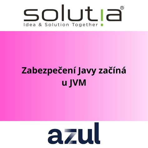 Zabezpečení Javy Začíná U Jvm Solutia S R O