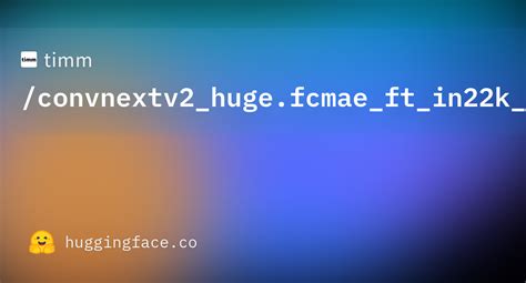 Timm Convnextv2 Huge Fcmae Ft In22k In1k 512 At Main