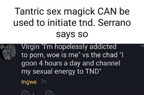 Tantric Sex Magick Can Be Used To Initiate Tnd Serrano Says So Virgin Tm Hopelessly Addicted To
