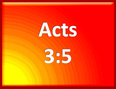 Acts 3 5 And He Gave Heed To Them Expecting To Receive Something Of Them