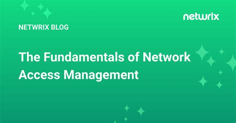 the fundamentals of network access management netwrix spiceworks community