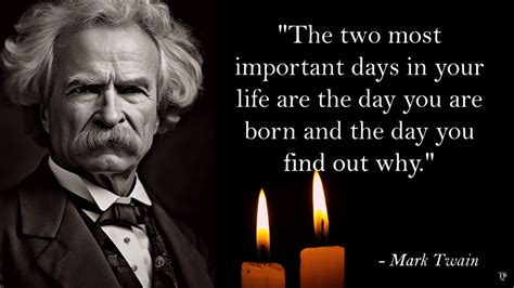 The Two Most Important Days In Your Life Are The Day You Are Born And