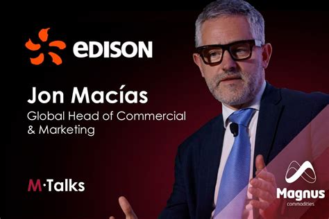 Interview With Jon Macías Head Of Commercial At Edison Next Magnus Commodities