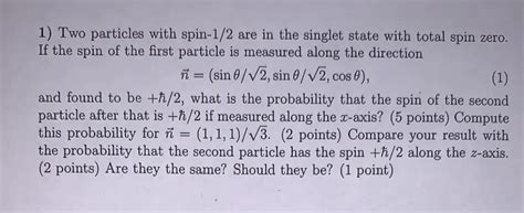 Solved 1 Two Particles With Spin 1 2 Are In The Singlet