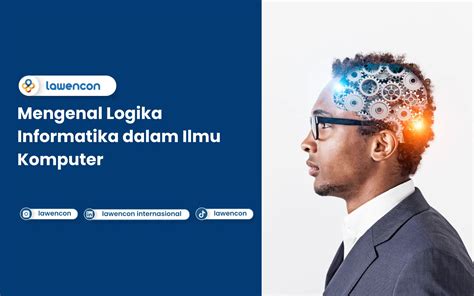 Mengenal Logika Informatika Dalam Ilmu Komputer Lawencon
