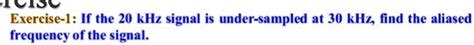 1cisc Exercise 1if The 20 Khz Signal Is Under Sampled At 30 Khzfind The