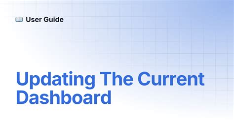 Updating The Current Dashboard User Guide