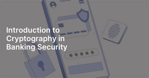 Introduction To Cryptography In Banking Security