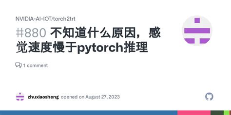 不知道什么原因，感觉速度慢于pytorch推理 · issue 880 · nvidia ai iot torch2trt · github