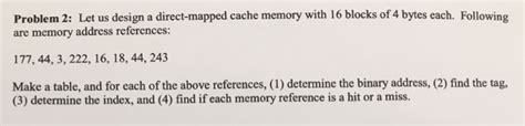 Solved Problem 2 Let Us Design A Direct Mapped Cache Memory Chegg Com