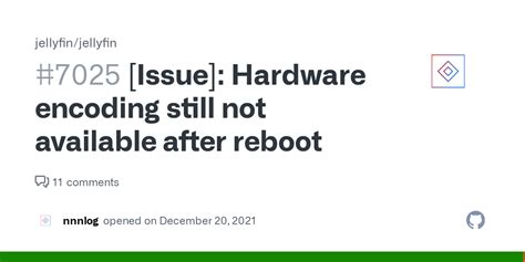 Issue Hardware Encoding Still Not Available After Reboot · Issue 7025 · Jellyfinjellyfin