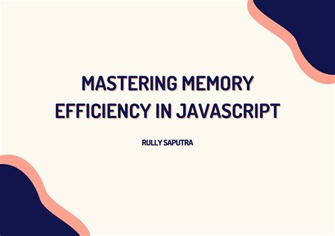 Mastering Memory Efficiency In Javascript By Rully Saputra Stackademic