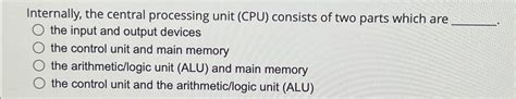 Solved Internally The Central Processing Unit CPU Chegg Com
