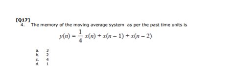 Solved [q17] 4 The Memory Of The Moving Average System As