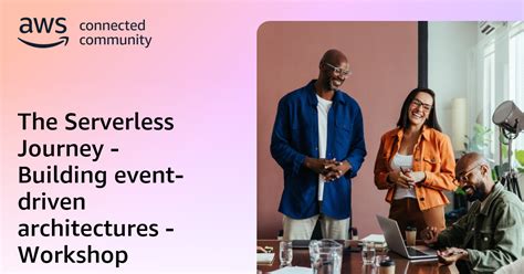 The Serverless Journey Building Event Driven Architectures Workshop