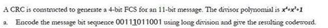 Solved A Crc Is Constructed To Generate A 4 Bit Fcs For An