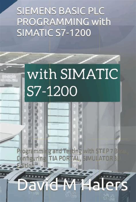 Siemens Basic Plc Programming With Simatic S7 1200 Programming And Testing With Step 7 Basic