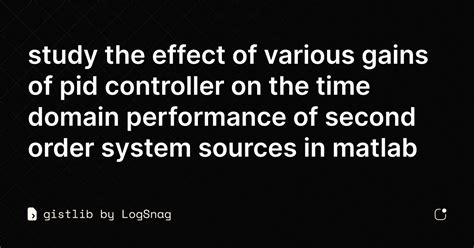 Gistlib Study The Effect Of Various Gains Of Pid Controller On The