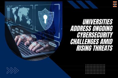 Universities Address Ongoing Cybersecurity Challenges Amid Rising Threats Future Education